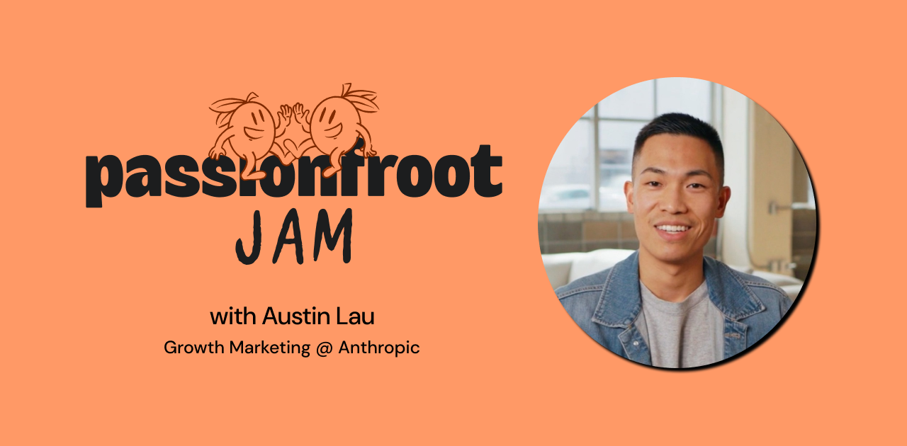Passionfroot AMA: Anthropic’s Austin Lau on Building your Growth Engine | Passionfroot Blog